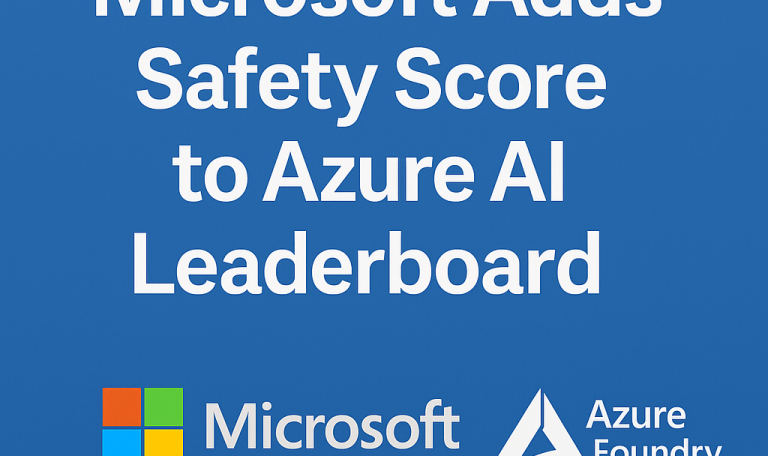 Microsoft to Add AI Safety Scores to Azure Foundry Leaderboard ...