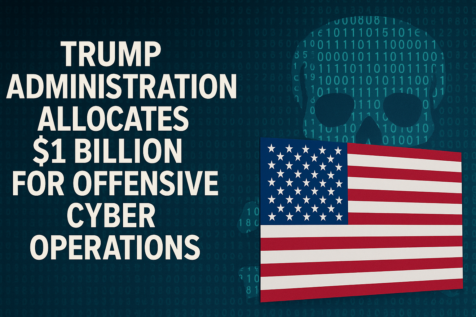 Trump Administration Allocates $1 Billion for Offensive Cyber ...